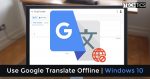 How To Use Google Translate Offline In Windows 10